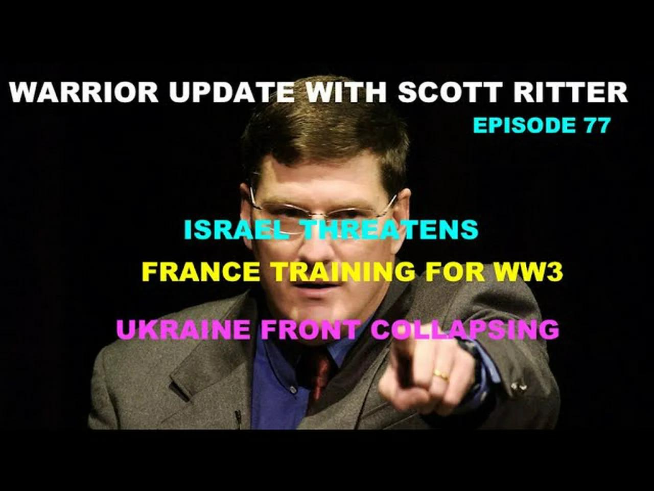 WARRIOR UPDATE WITH SCOTT RITTER - EPISODE 77 - ISRAEL THREATENS ...