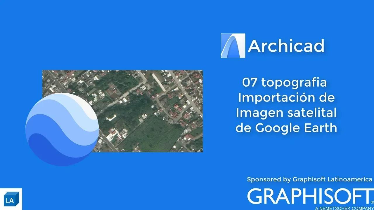 Archicad 07 topografia Importacion de Imagen Satelital de Google Earth