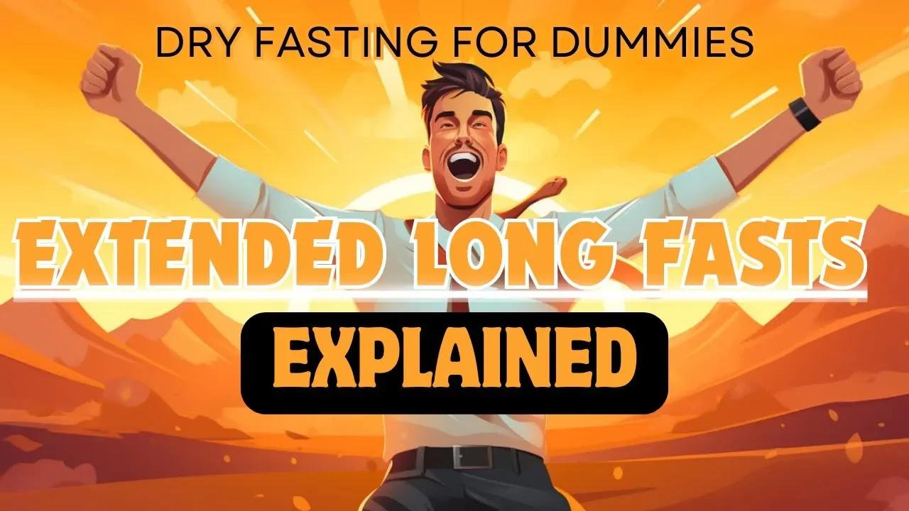 Dry Fasting For Dummies: Extended Long Fasts Explained