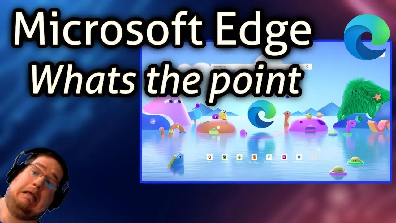Microsoft Edge - Whats the point