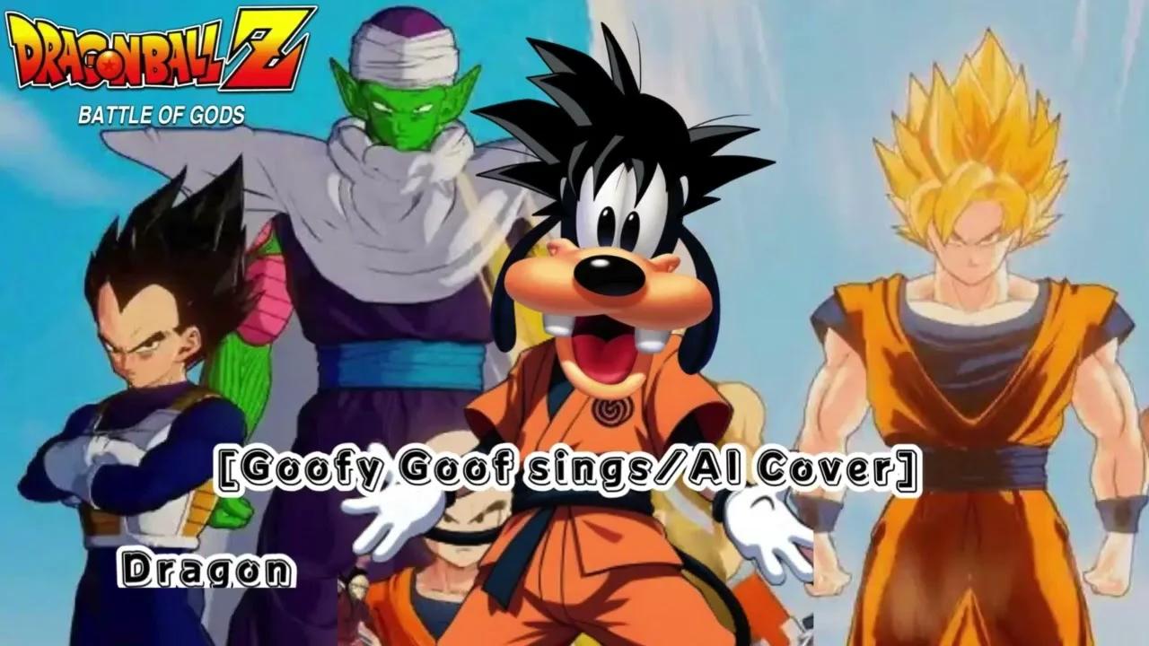 [Goofy Goof sings/AI Cover] Dragon Ball Z: Battle of Gods Opening FLOW - CHA- LA-HEAD-CHA-LA
