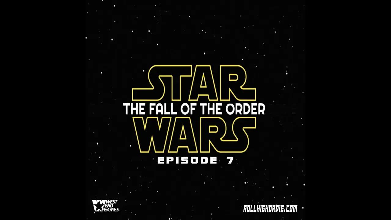 Star Wars: Fall of the Order Actual Play #7 - Beating up the Captain!