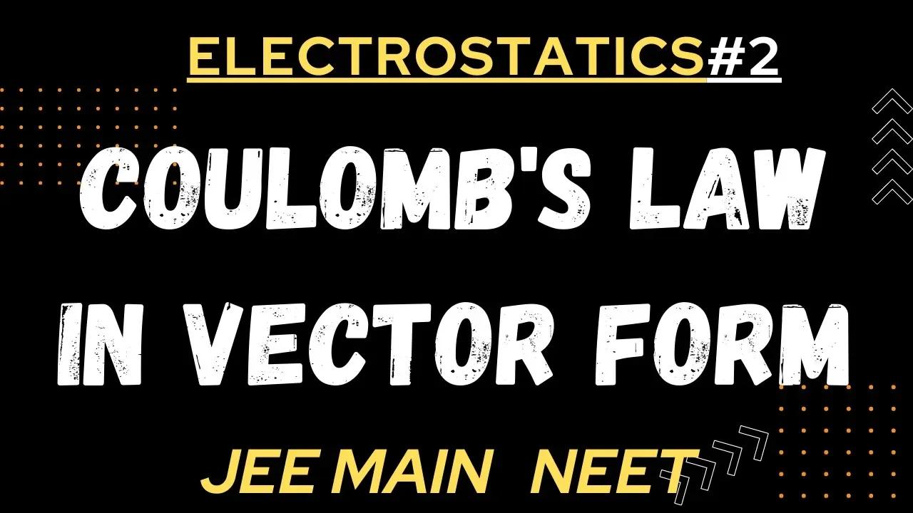 Electrostatics Lecture#2 | Coulomb's law in vector form | JEE Main | NEET