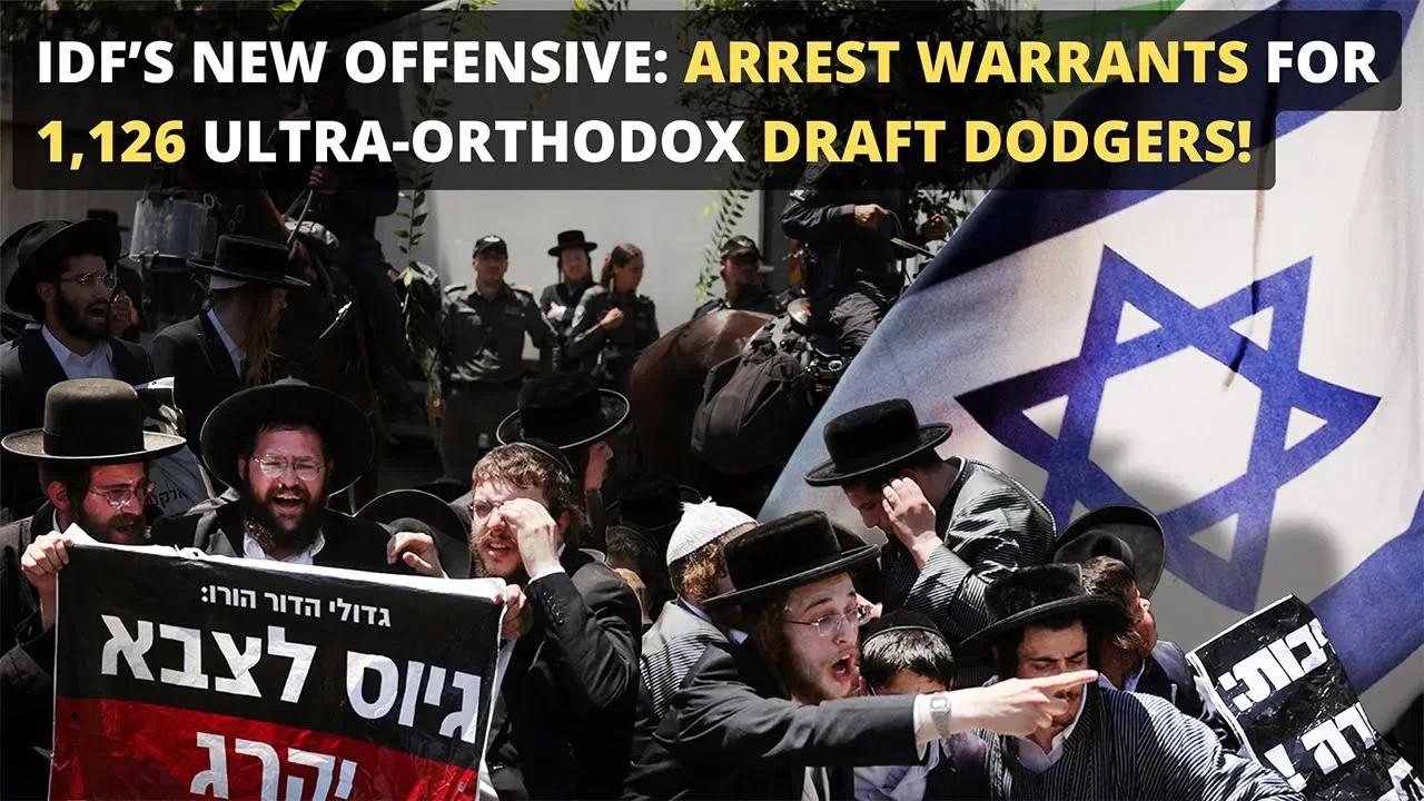 IDF’s New Offensive: Arrest Warrants for 1,126 Ultra-Orthodox Draft ...