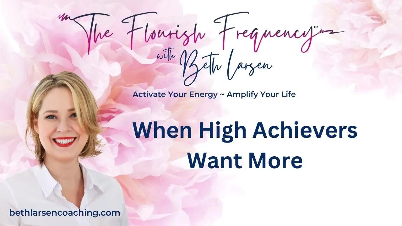 When High Achievers Want More | The Flourish Frequency with Beth Larsen