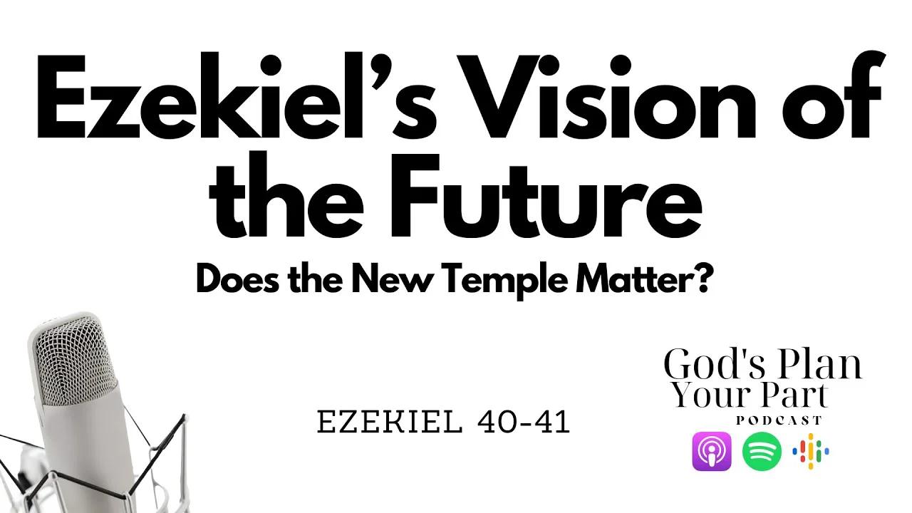 Ezekiel 40 41 What Does Ezekiel S Vision Mean