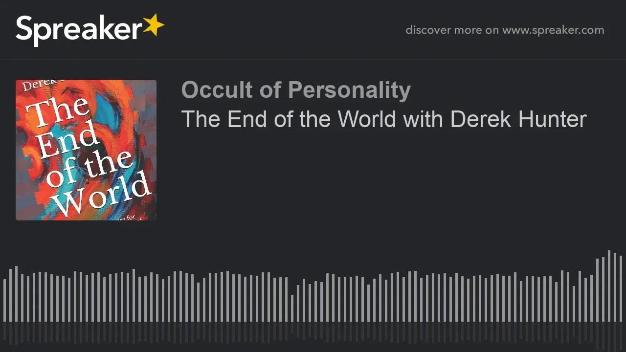 The End of the World with Derek Hunter