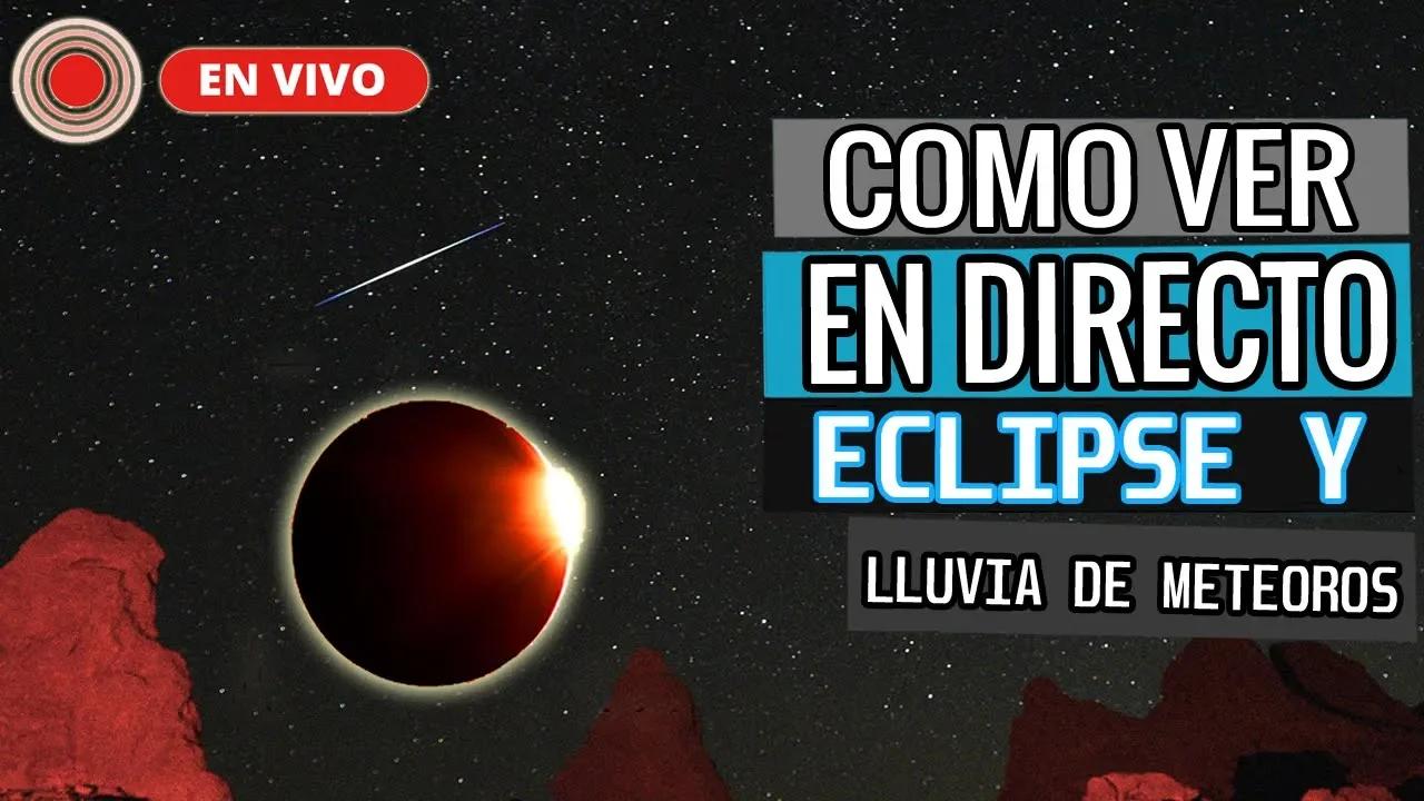 COMO VER EL ECLIPSE EN DIRECTO Y LA LLUVIA DE METEOROS GEMINIDAS EN INTERNET EN ESPAÑOL (HORARIOS)