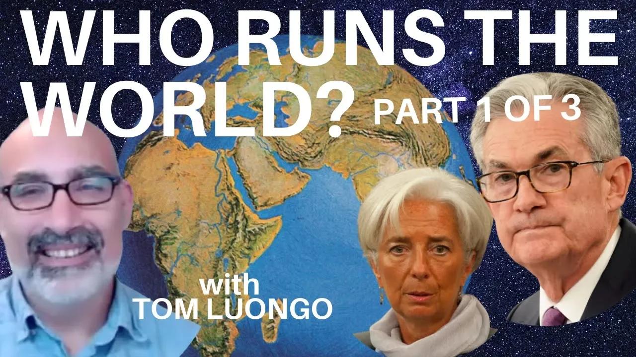 WHO RUNS THE WORLD? with TOM LUONGO - PART 1 OF 3