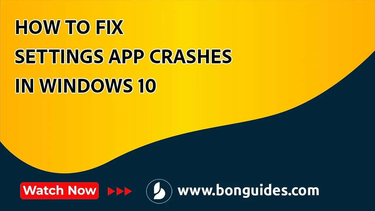 How to Fix Settings App Crashes in Windows 10