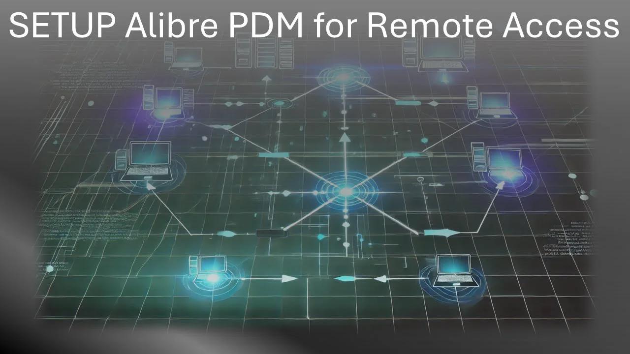 Setting up Alibre PDM for Remote Access (Video 3)