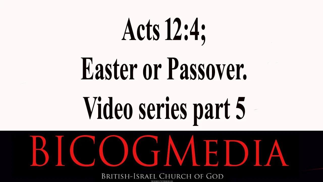 Watchman Program- Acts 12:4; Easter or Passover. Video series part 5