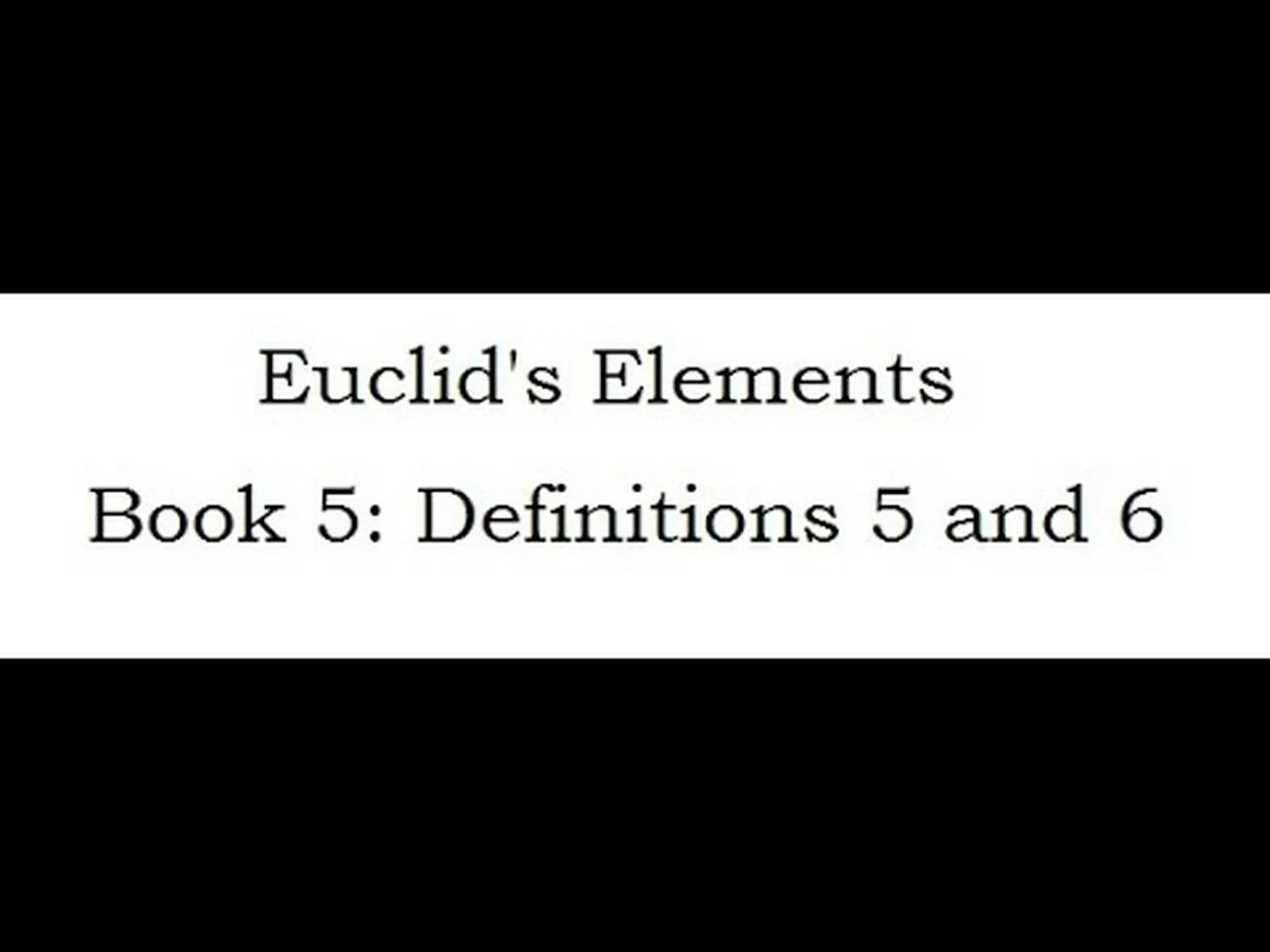 Euclid's Elements - Book 5: Definitions 5 and 6.