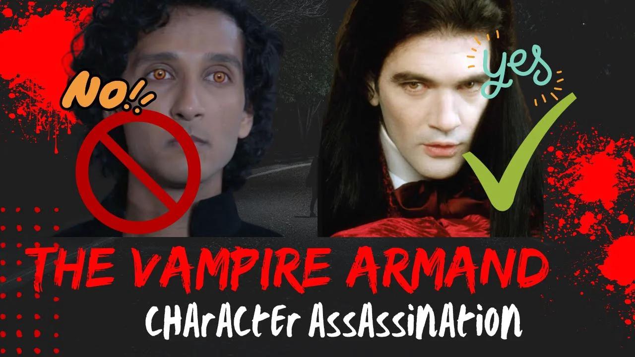 CHARACTER ASSASSINATION: The Vampire Armand