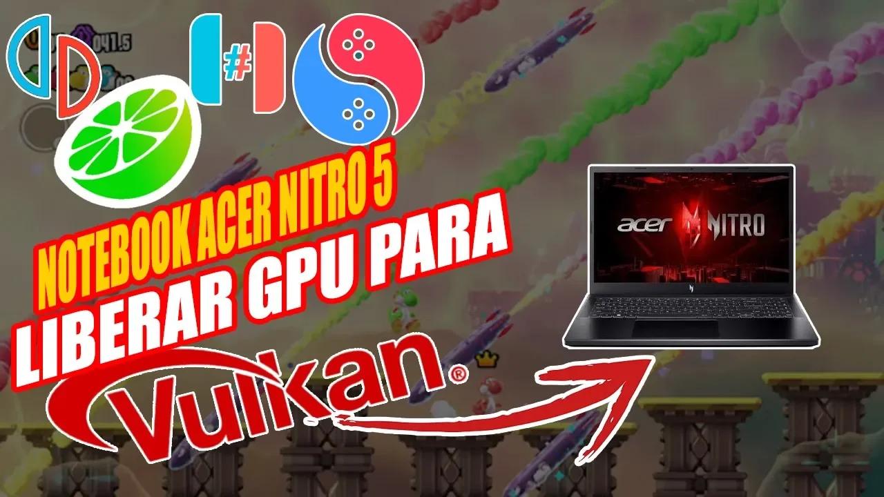 COMO LIBERAR PLACA DE VIDEO PARA VULKAN NO NOTEBOOK ACER NITRO 5