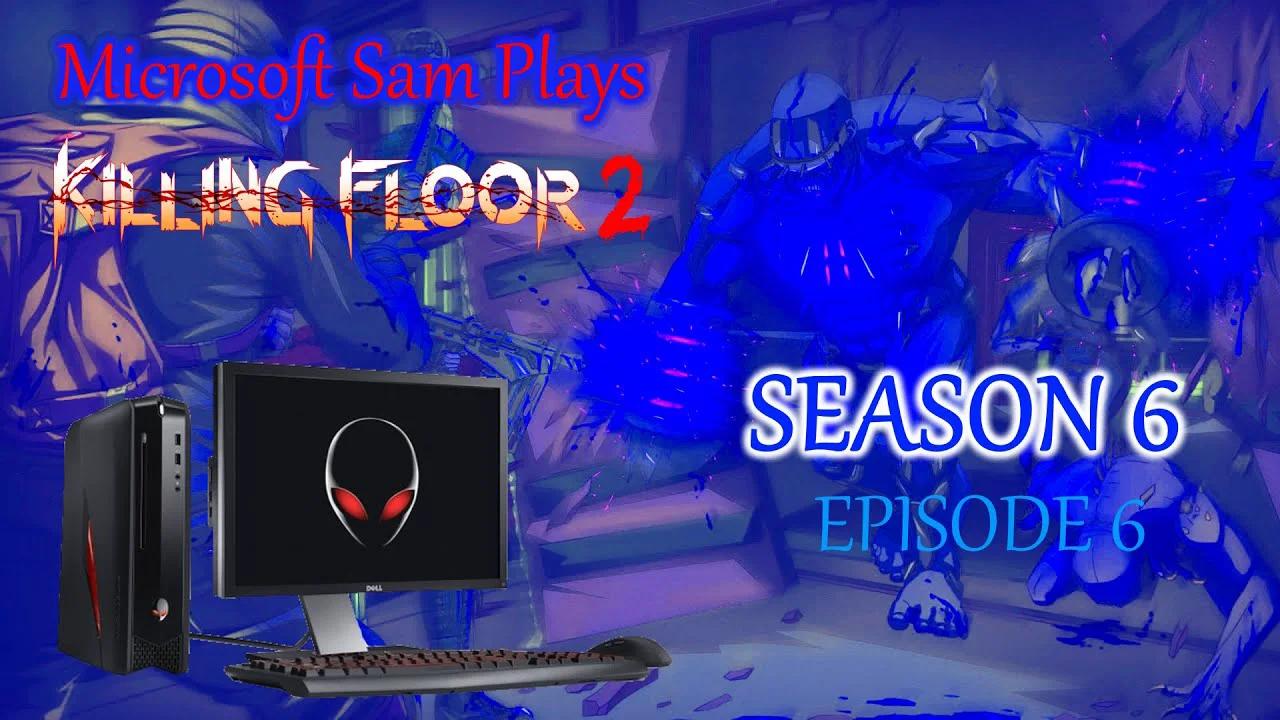 Microsoft Sam Plays Killing Floor 2 Season 6 Episode 6 | LOCKING DOWN ...