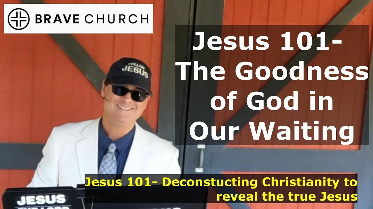 Jesus 101- The Goodness of God in our Waiting
