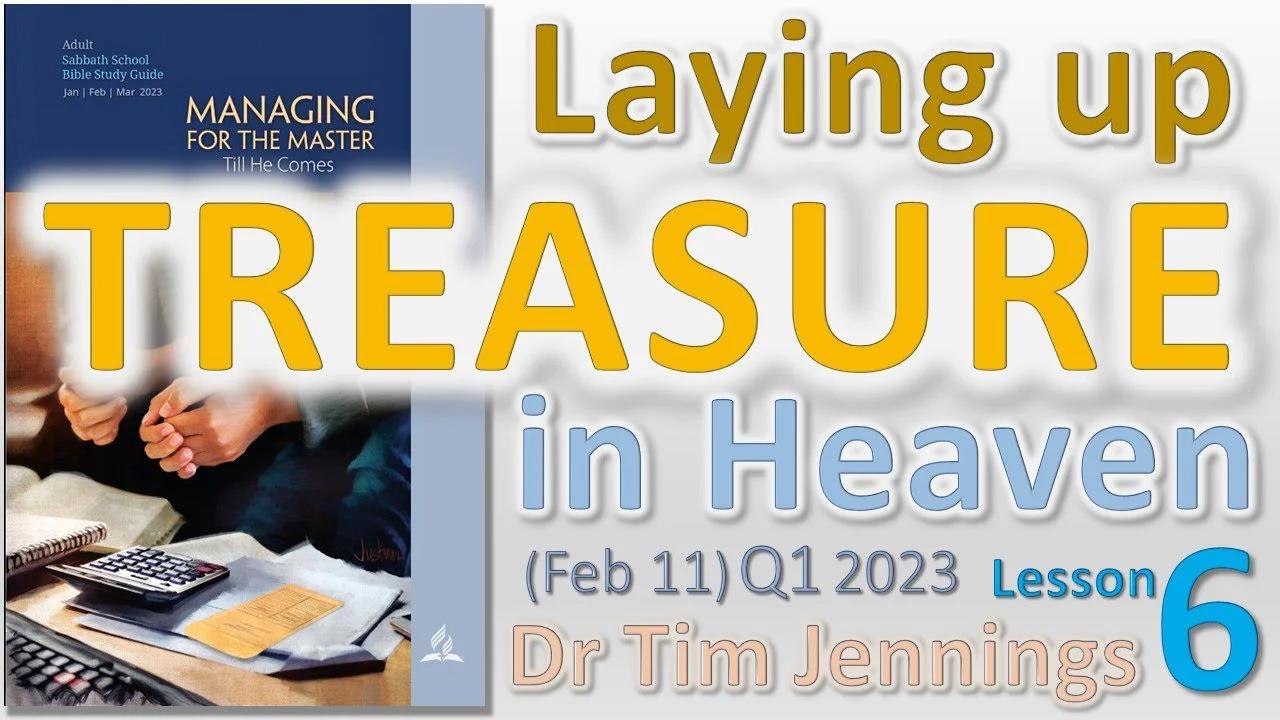 Laying up Treasure in Heaven - Lesson 6 Feb 11 Q1 2023 – Dr Tim Jennings