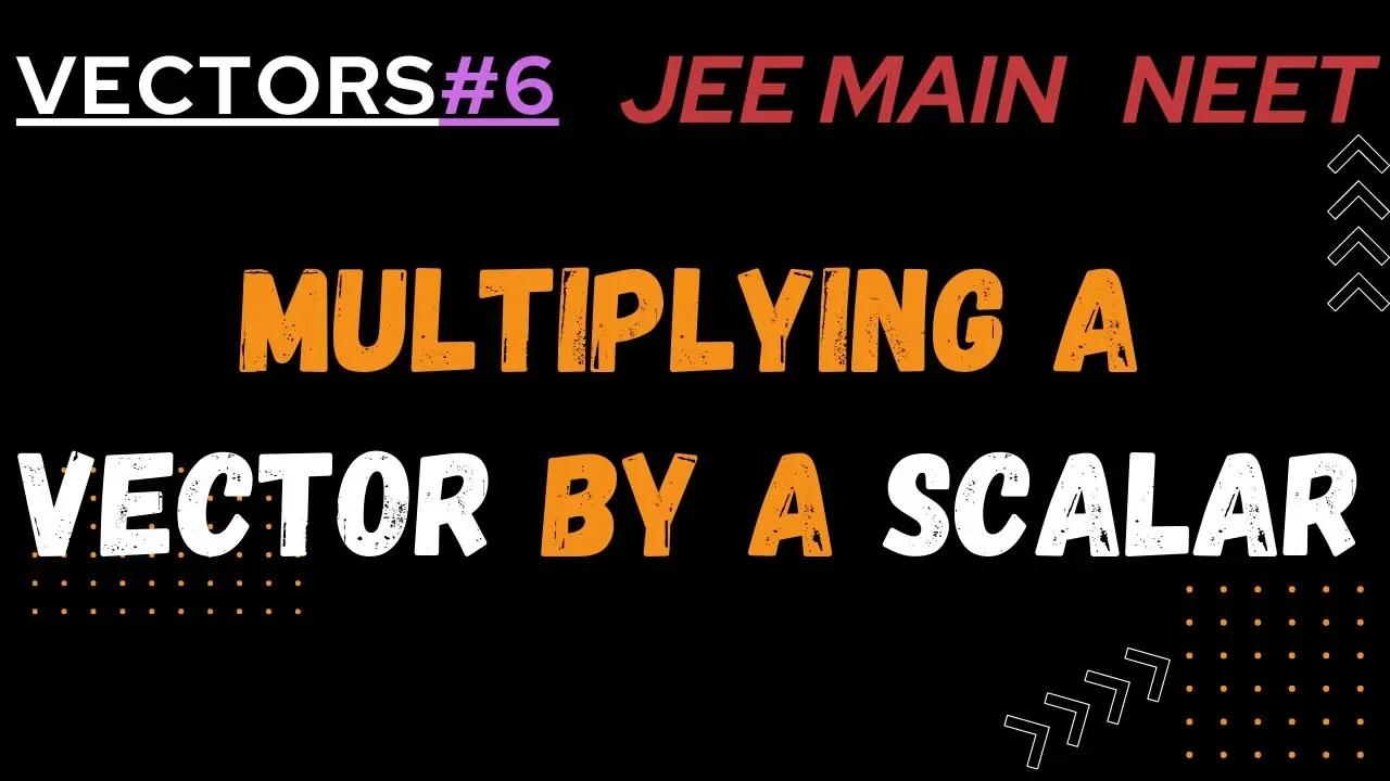Vectors 6 Multiplying A Vector By A Scalar Jee Main Neet