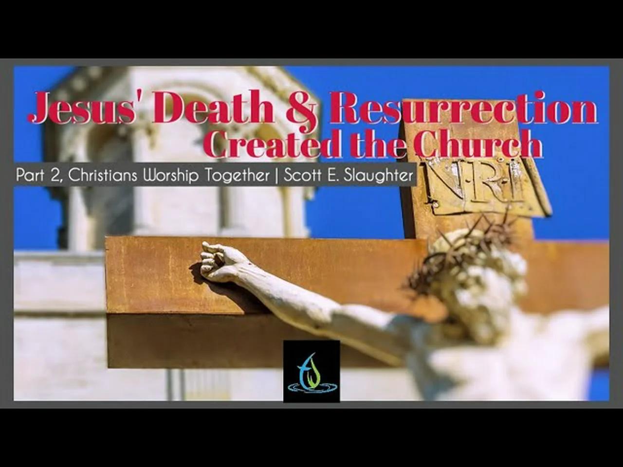 How Jesus' Death Created the Church | Part 2, CHRISTIANS MUST WORSHIP ...