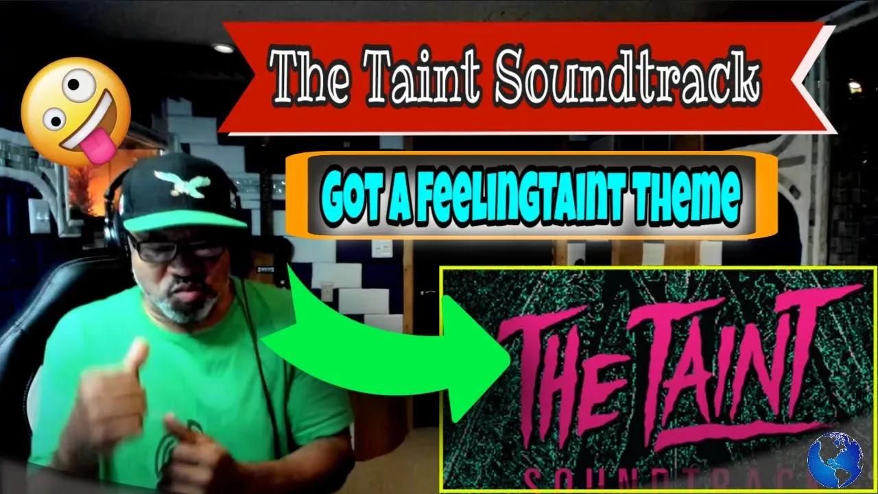 The Taint Soundtrack - Got a Feeling (Taint Theme) - Producer Reaction