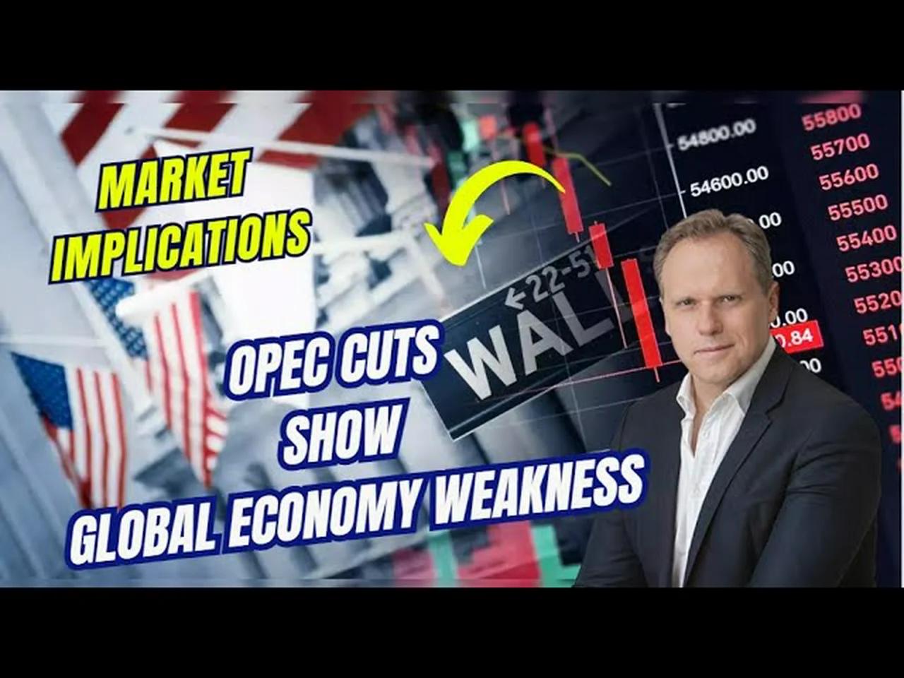 OPEC CUTS, GLOBAL WEAKNESS AND THE REALITY OF MARKETS