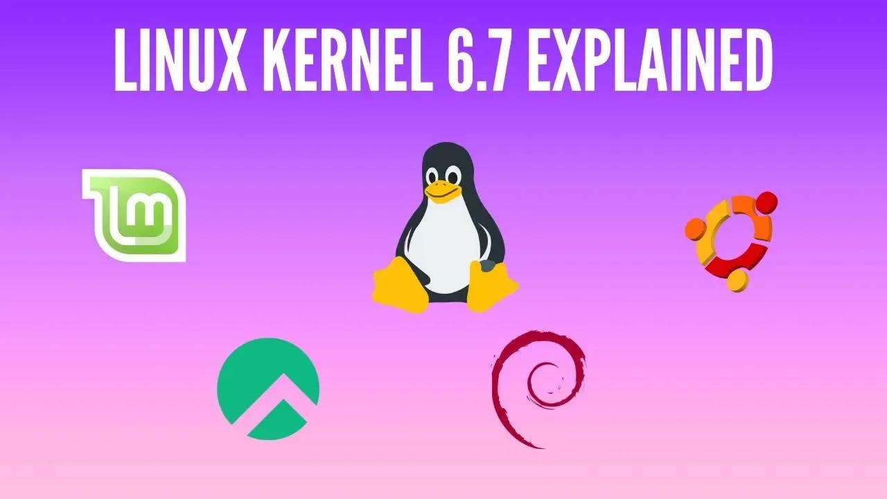 Linux Kernel 6.7 Explained