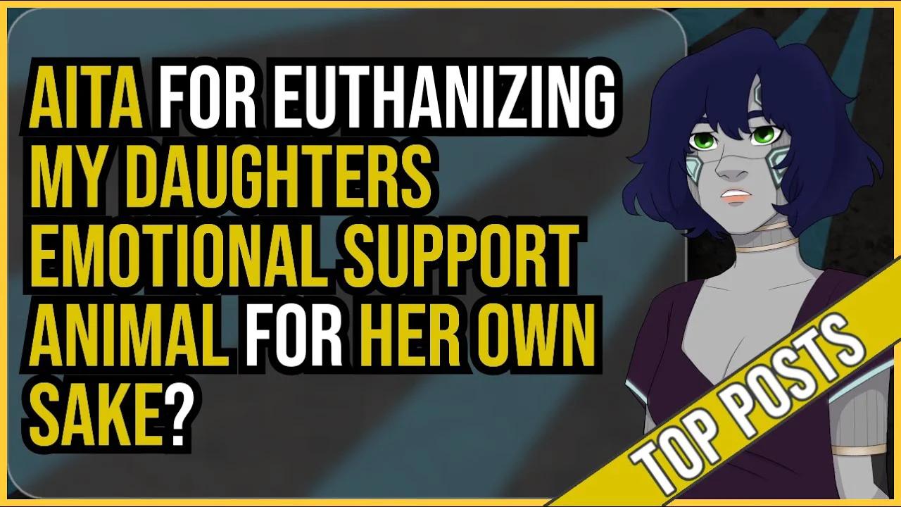 AITA for euthanizing my daughters emotional support animal for her own sake? - Reddit Storytime