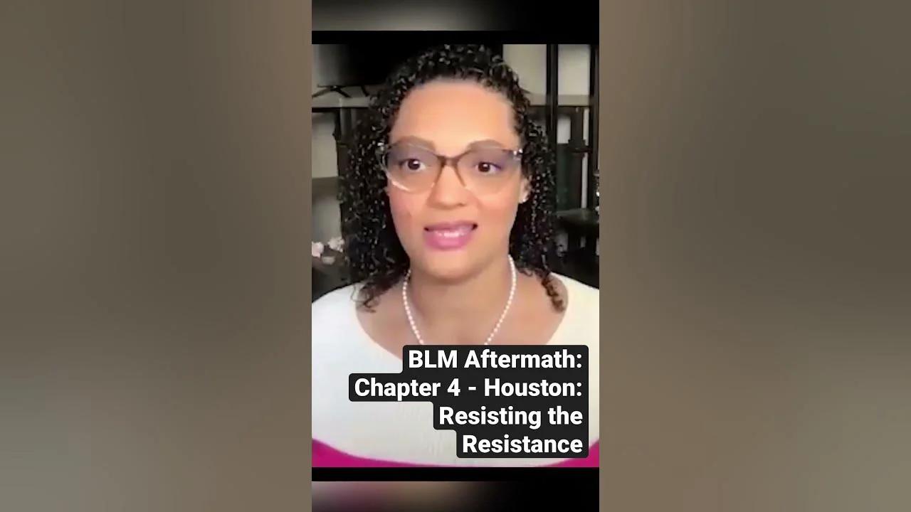 BLM Aftermath: Chapter 4 - Houston: Resisting the Resistance