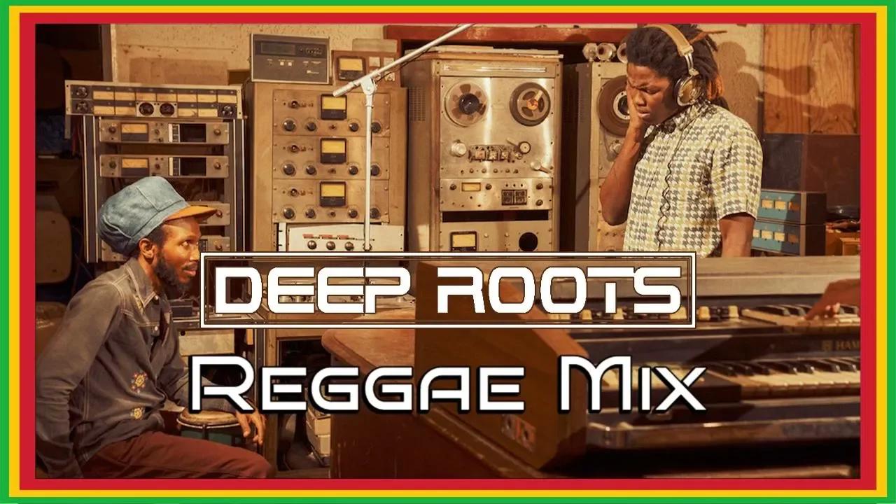 DEEP ROOTS REGGAE MIX | 2022