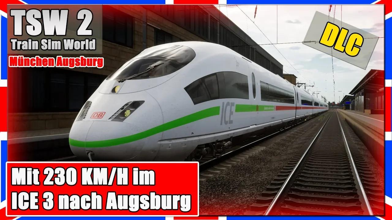 Train Sim World 2 | Mit 230 KM/H im ICE 3 nach Augsburg Hbf | TSW 2 [PC ...