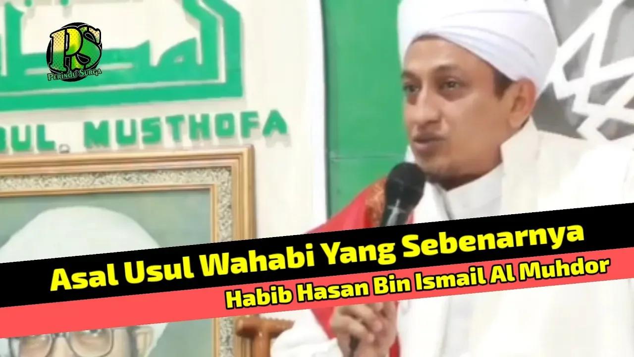 Asal Usul Wahabi Yang Sebenarnya - Habib Hasan Bin Ismail Al Muhdor