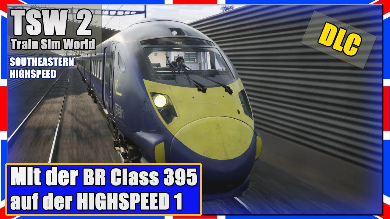 Train Sim World 2 | SOUTHEASTERN HIGH SPEED | BR Class 395 | TSW 2 [PC ...