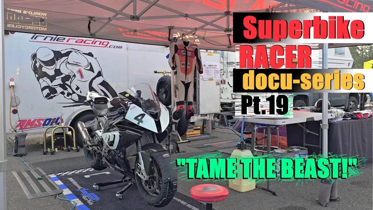 "TAME THE BEAST" Superbike Racer docu-series Pt.19