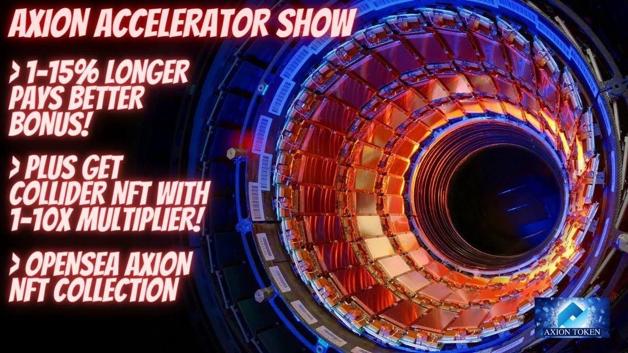 Axion ACCELERATOR Show: Longer Pays Better Bonus 1-15%! Plus COLLIDER NFT 1-10x Multiplier! LIVE!