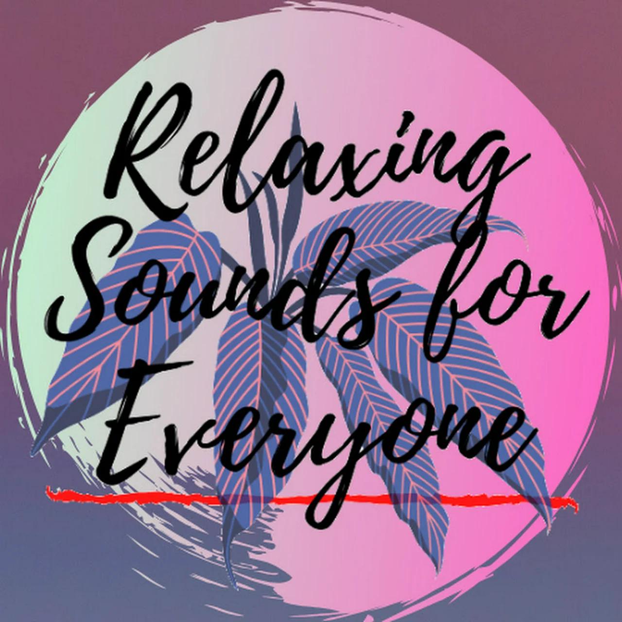 Relaxing Sounds For Everyone