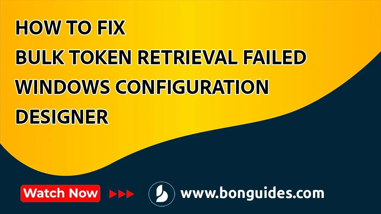How to Fix Bulk Token Retrieval Failed With Windows Configuration Designer