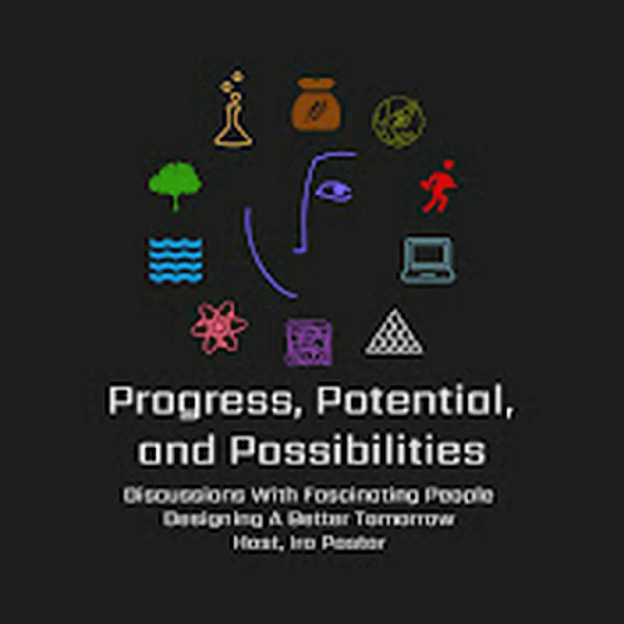 Progress, Potential, and Possibilities