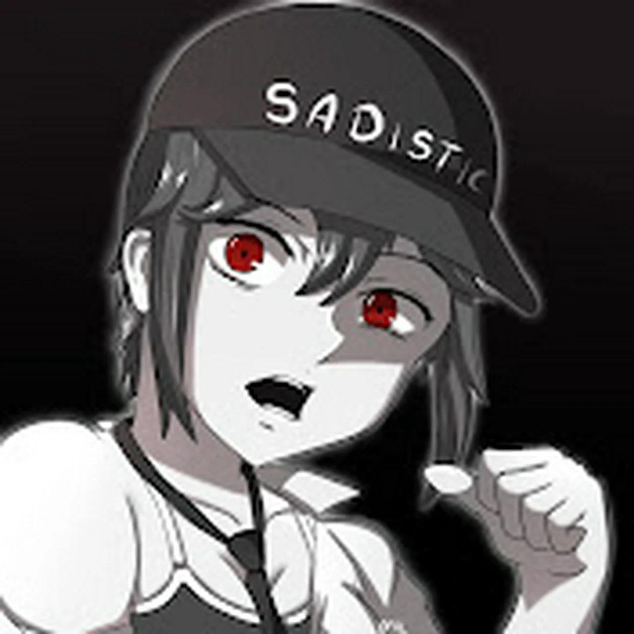 I am Sadistic. Yes?