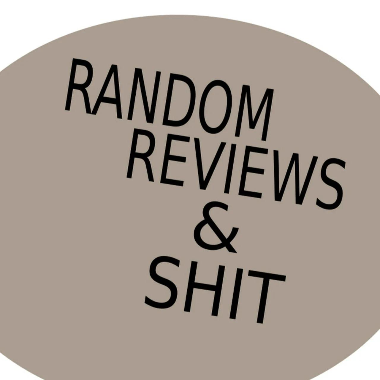 Random Reviews & Shit