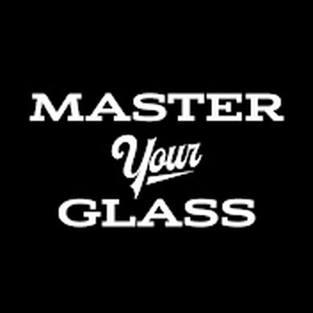 Master Your Glass