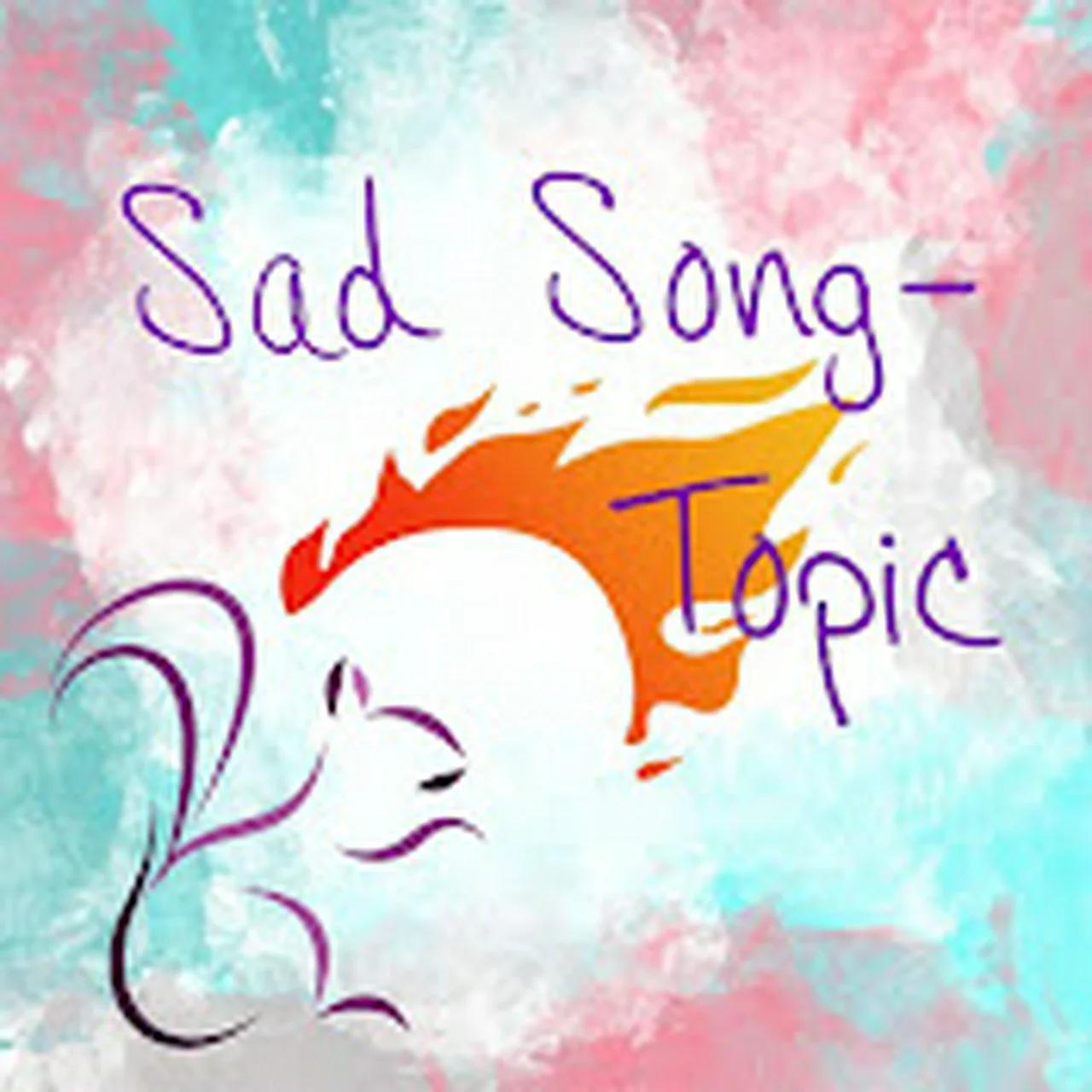 Sad Song - Topic
