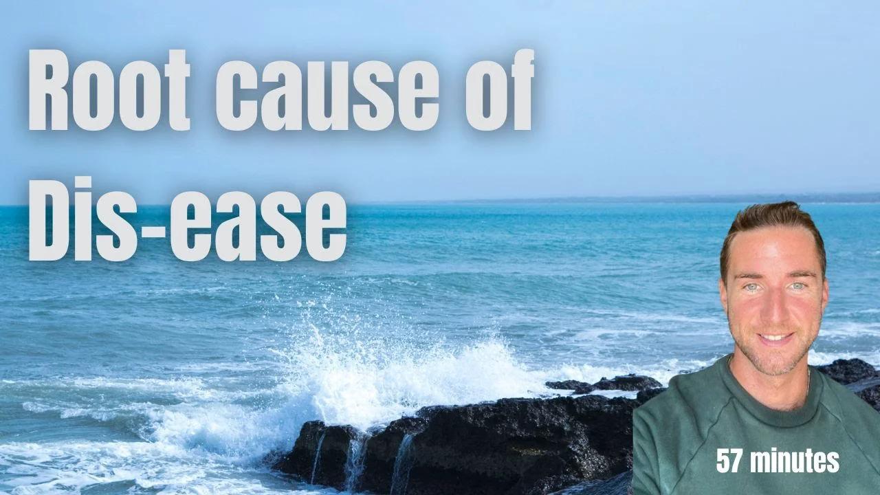 Root cause of disease and how to heal