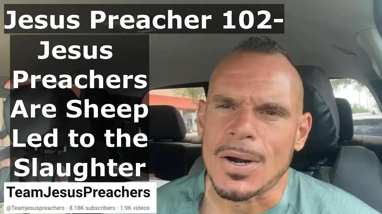 Jesus Preacher 102- Jesus Preachers are Sheep Led to the Slaughter