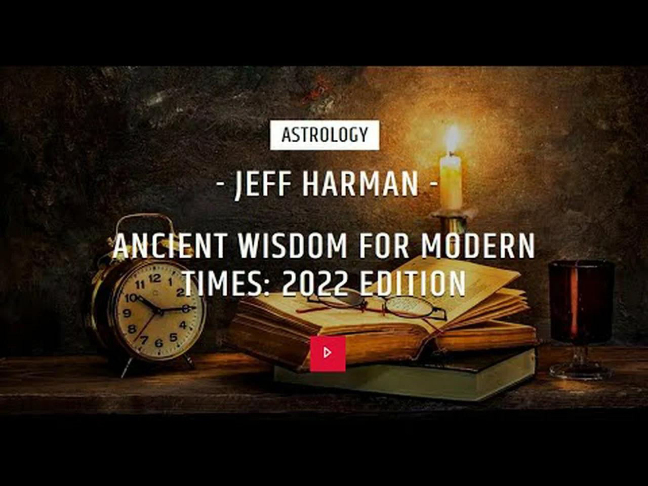 JEFF HARMAN : ANCIENT WISDOM FOR MODERN TIMES: 2022 EDITION JEFF HARMAN : ANCIENT WISDOM FOR MODERN TIMES: 2022 EDITION