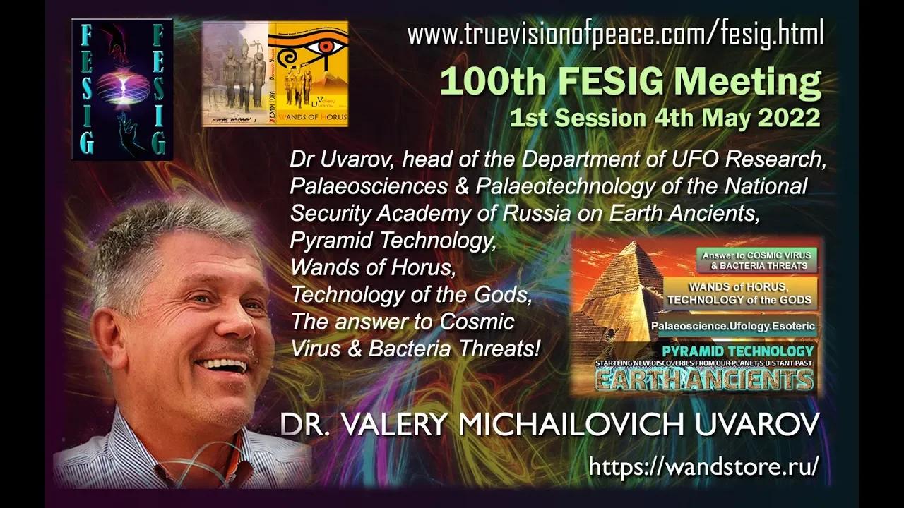 FESIG 100th Dr. Valery Uvarov on Pyramids, Technology of the Gods ...