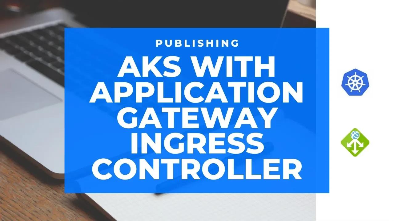 Publishing AKS using Application Gateway Ingress Controller