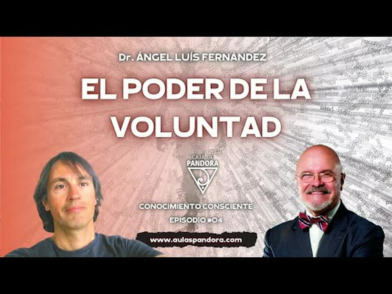 EL PODER DE LA VOLUNTAD CONOCIMIENTO CONSCIENTE #4 con Dr Ángel Luís ...