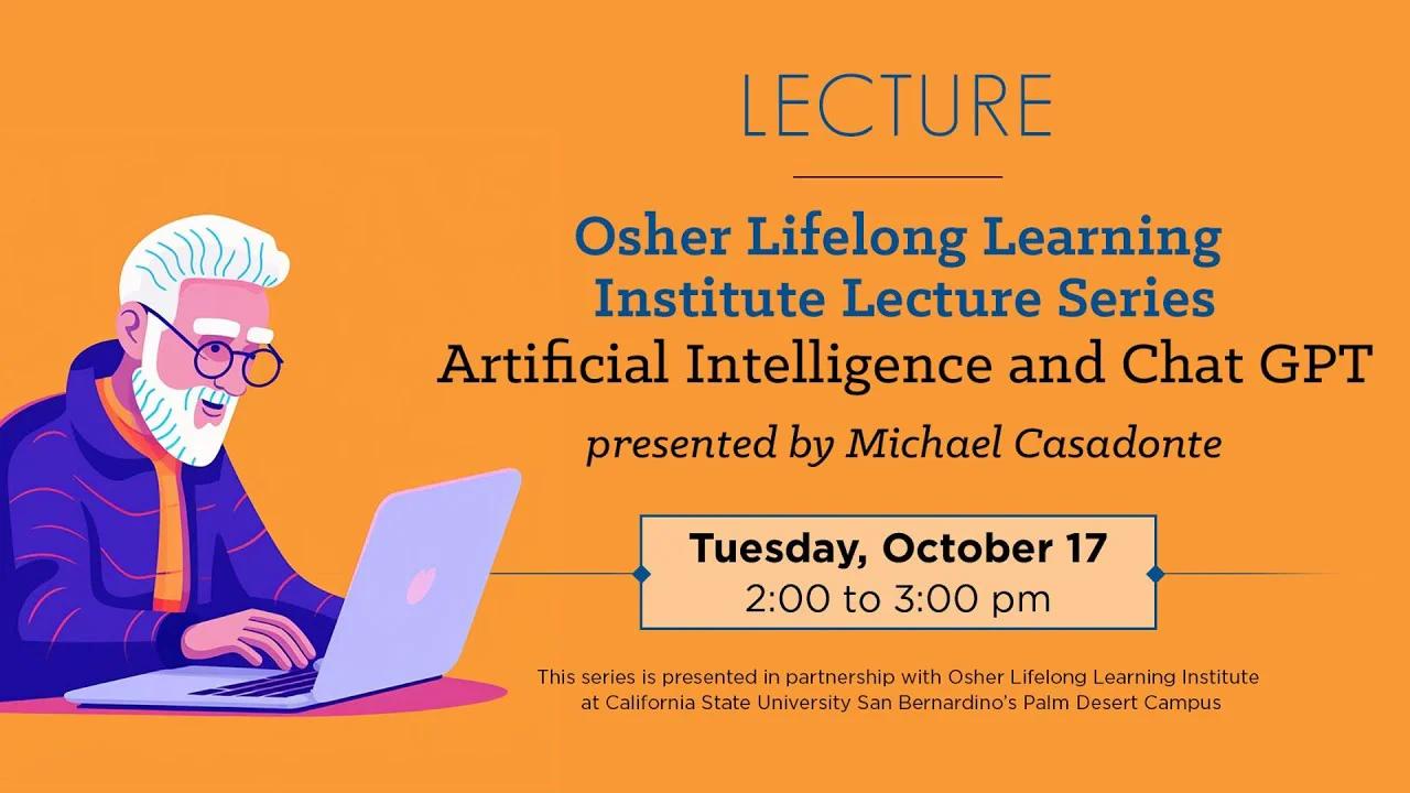 Osher Lifelong Learning Institute Lecture Series • Artificial Intelligence and Chat GPT