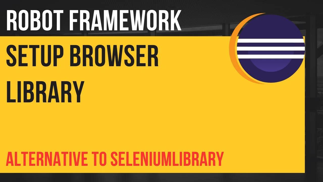 How to setup Browser Library | Robot Framework